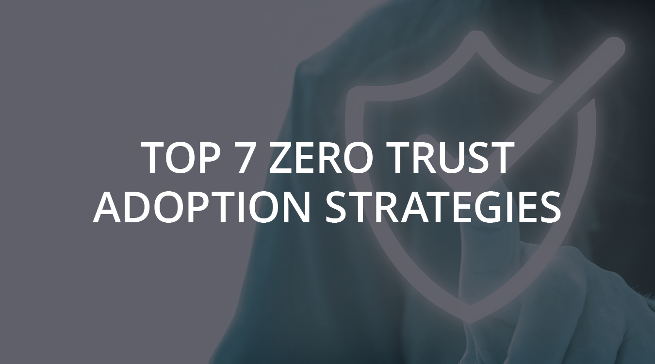 Top 7 Zero Trust Adoption Strategies - Interlink Cloud Blog